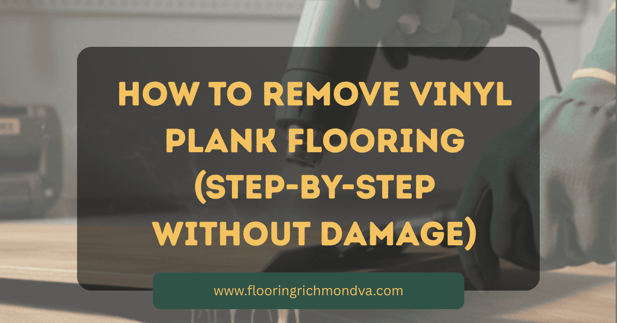 How to Remove Vinyl Plank Flooring Step-by-Step (No Damage)